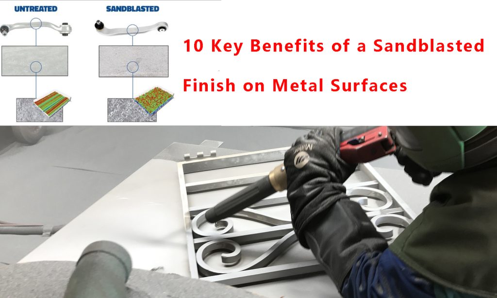 10 Key Benefits of a Sandblasted Finish on Metal Surfaces