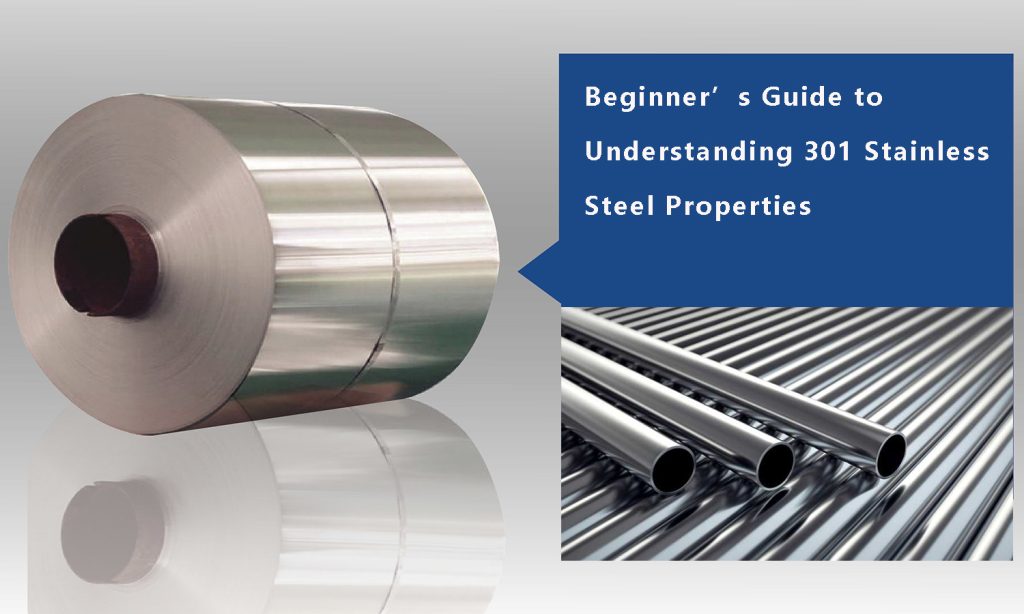 Beginner's Guide to Understanding 301 Stainless Steel Properties